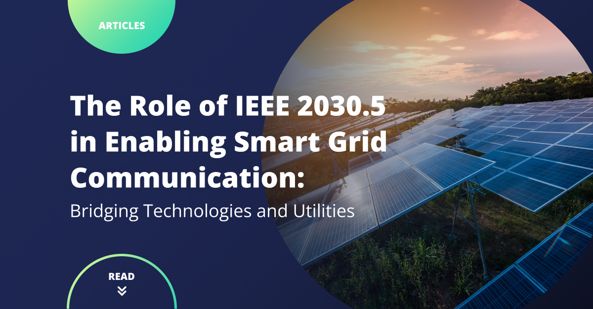 The Role of IEEE 2030.5 in Enabling Smart Grid Communication: Bridging ...