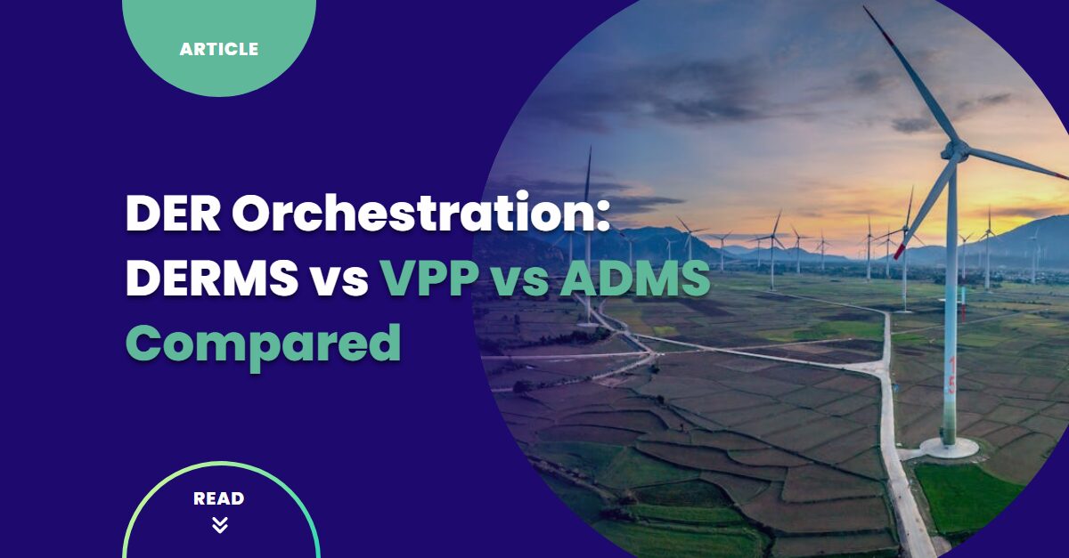 DER Orchestration: DERMS vs VPP vs ADMS Compared